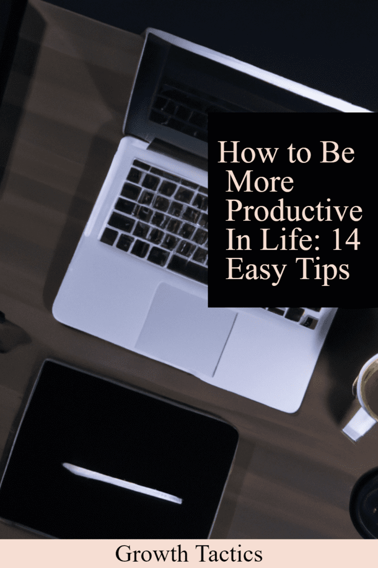 How to Be More Productive In Life: 14 Actionable Tips