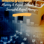 Planning A Project To Make You A Successful Project Manager
