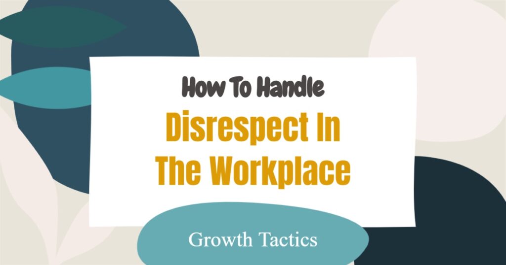 21 Expert Tips To Handle Disrespect In The Workplace