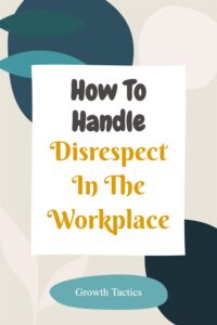 21 Expert Tips To Handle Disrespect In The Workplace