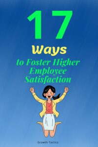 17 Ways to Foster Higher Employee Satisfaction