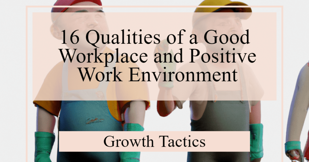 16 Qualities of a Good Workplace and Positive Environment
