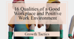 16 Qualities of a Good Workplace and Positive Environment