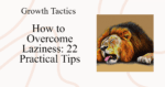 How to Overcome Laziness: 22 Practical Tips
