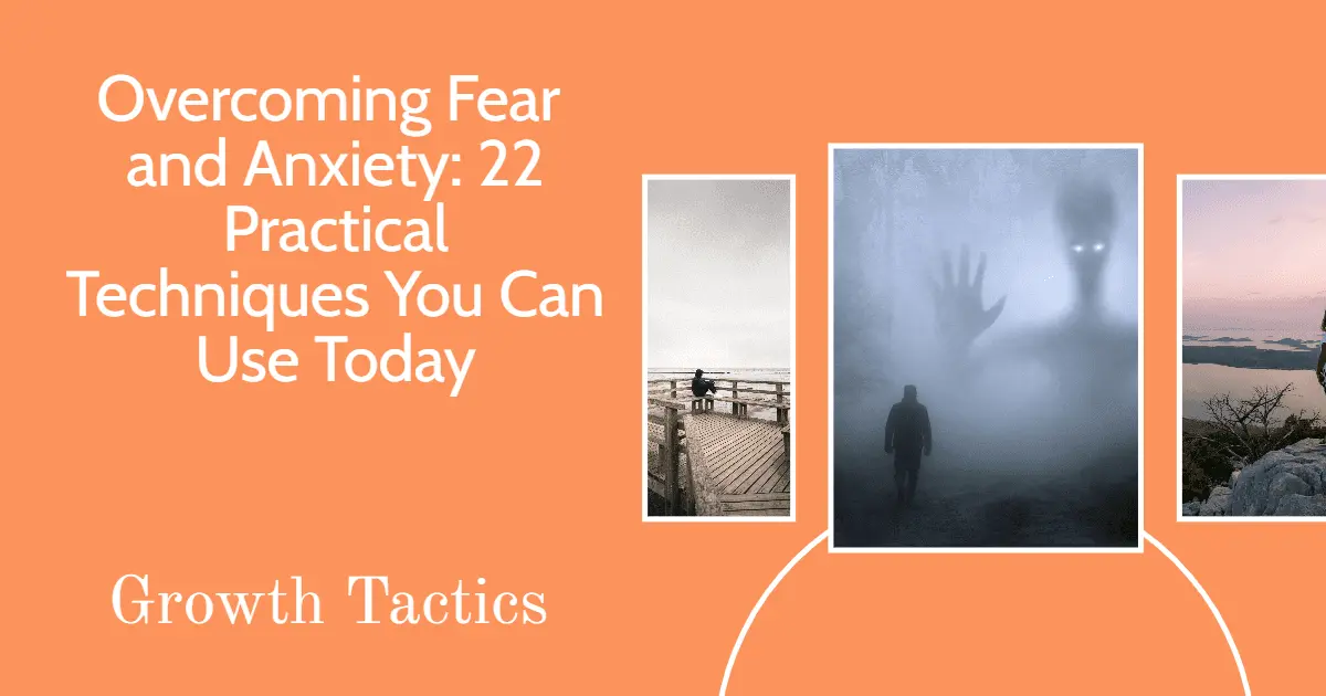 How to Fight Fear and Anxiety: 22 Practical Techniques