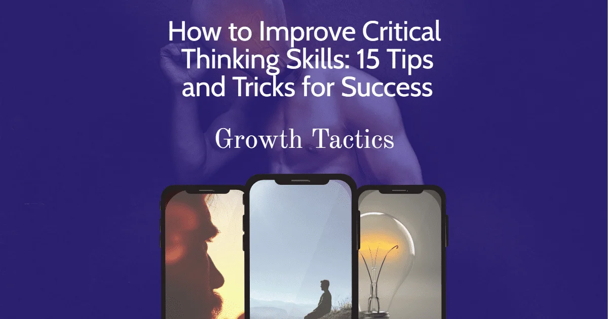 How to Improve Critical Thinking Skills: 15 Tips for Success How to Improve Critical Thinking Skills: 15 Tips for Success