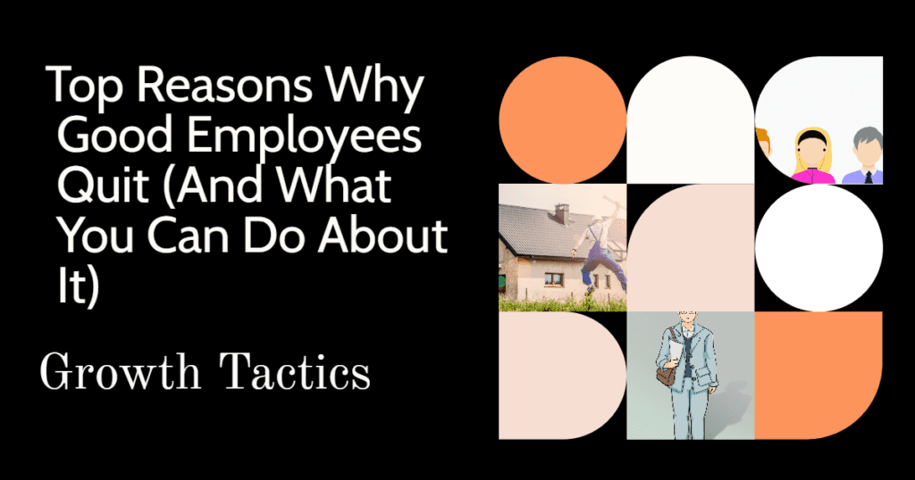 Top Reasons Why Good Employees Quit (And What You Can Do About It) Top Reasons Why Good Employees Quit (And What You Can Do About It)