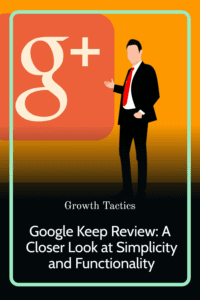 Google Keep Review: A Closer Look at Simplicity and Functionality