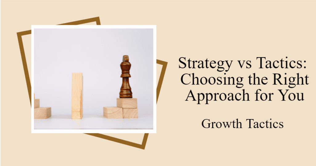 Strategy Vs Tactics: Your Path To Smarter Decision-Making Strategy Vs Tactics: Your Path To Smarter Decision-Making