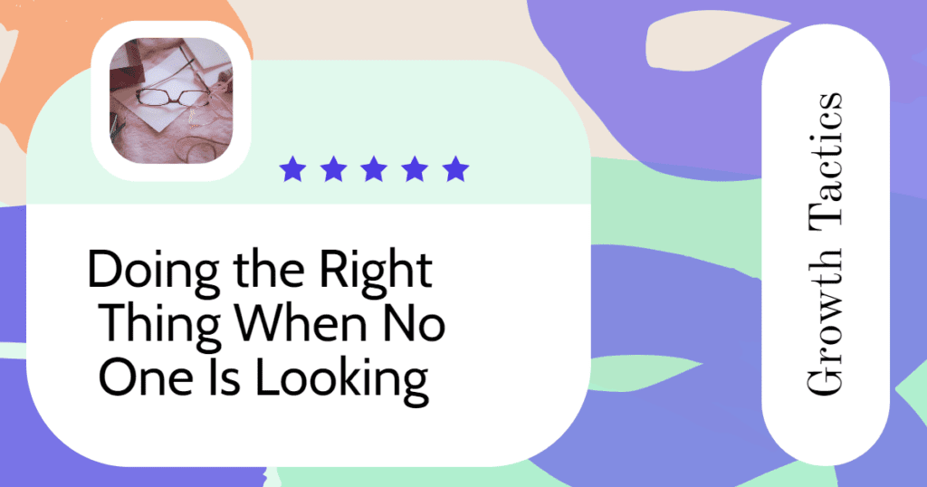 Doing the Right Thing When No One Is Looking