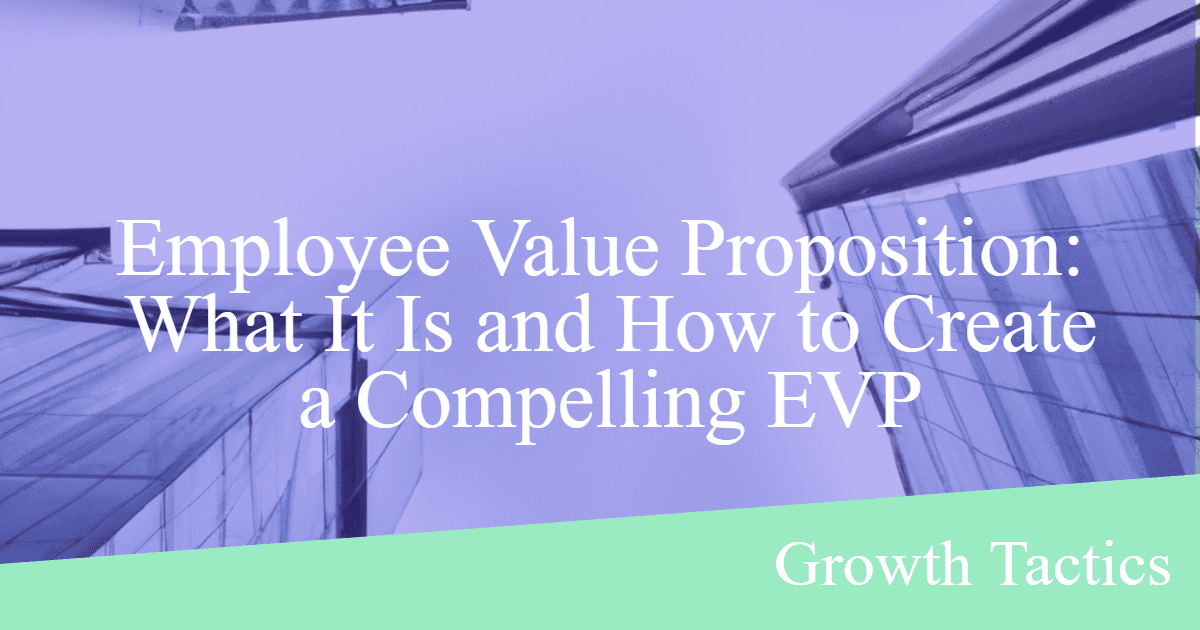 Employee Value Proposition: What It Is and How to Create One