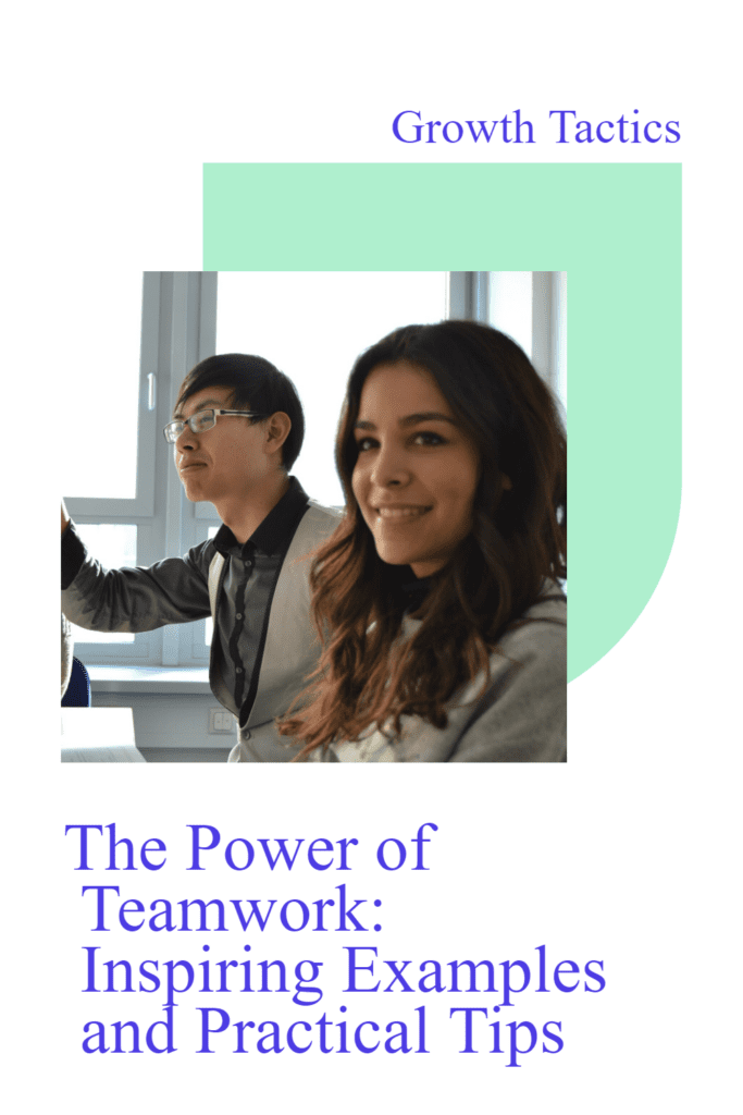 The Power of Teamwork: Inspiring Examples and Practical Tips