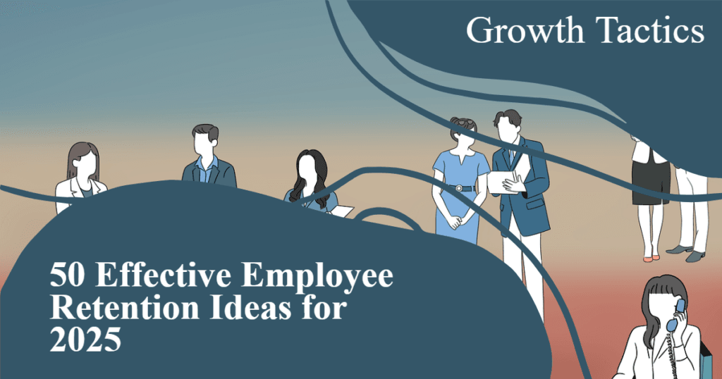 50 Employee Retention Ideas for 2025 to Keep More Employees
