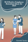 50 Employee Retention Ideas for 2025 to Keep More Employees