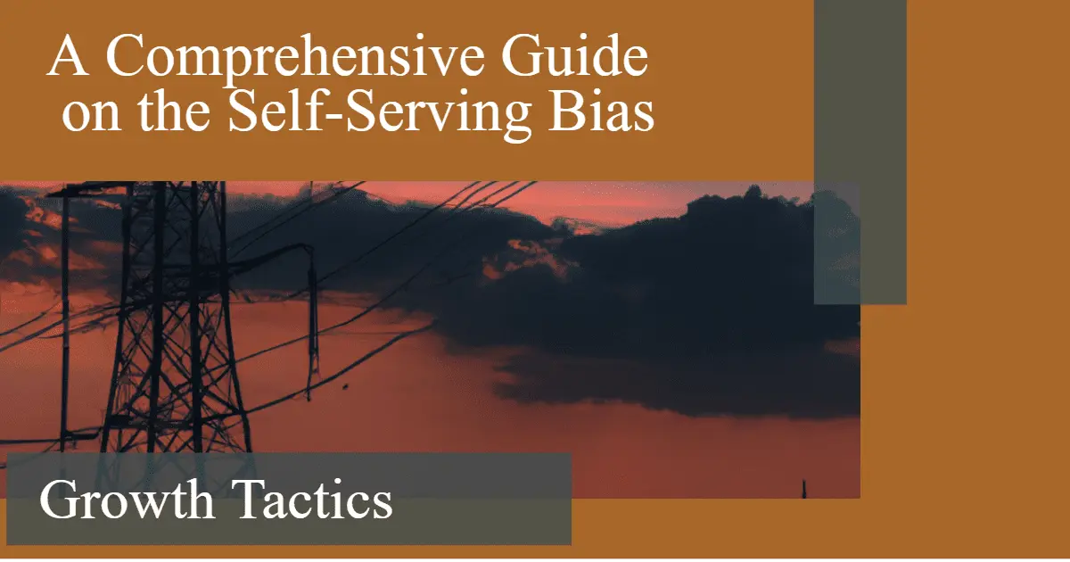 A Comprehensive Guide on the Self-Serving Bias