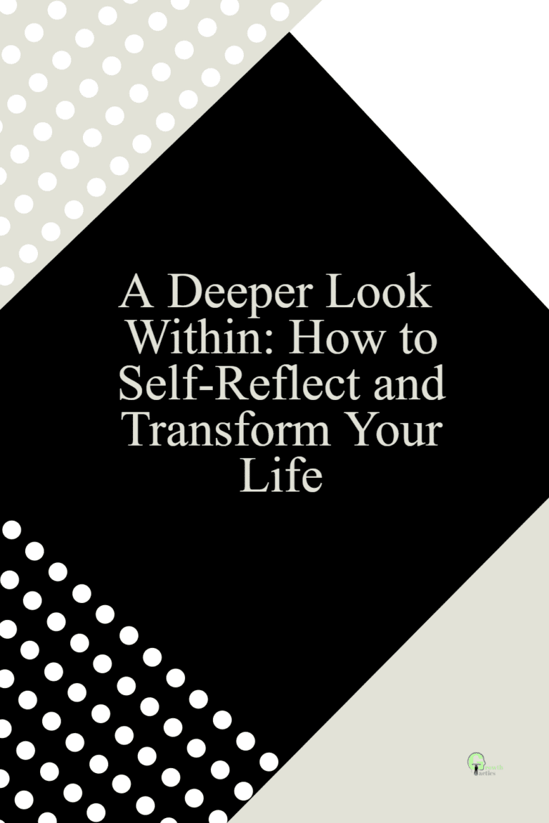 A Deeper Look Within: How to Self-Reflect and Transform Your Life