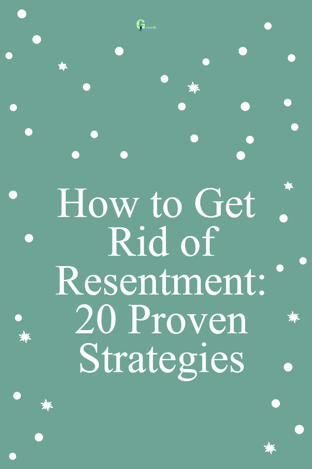 How to Let Go of Resentment: 20 Proven Strategies
