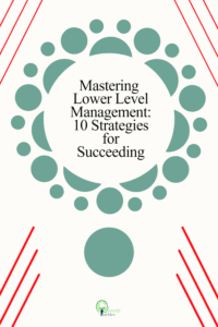 Mastering Lower-Level Management: 10 Tips for Success