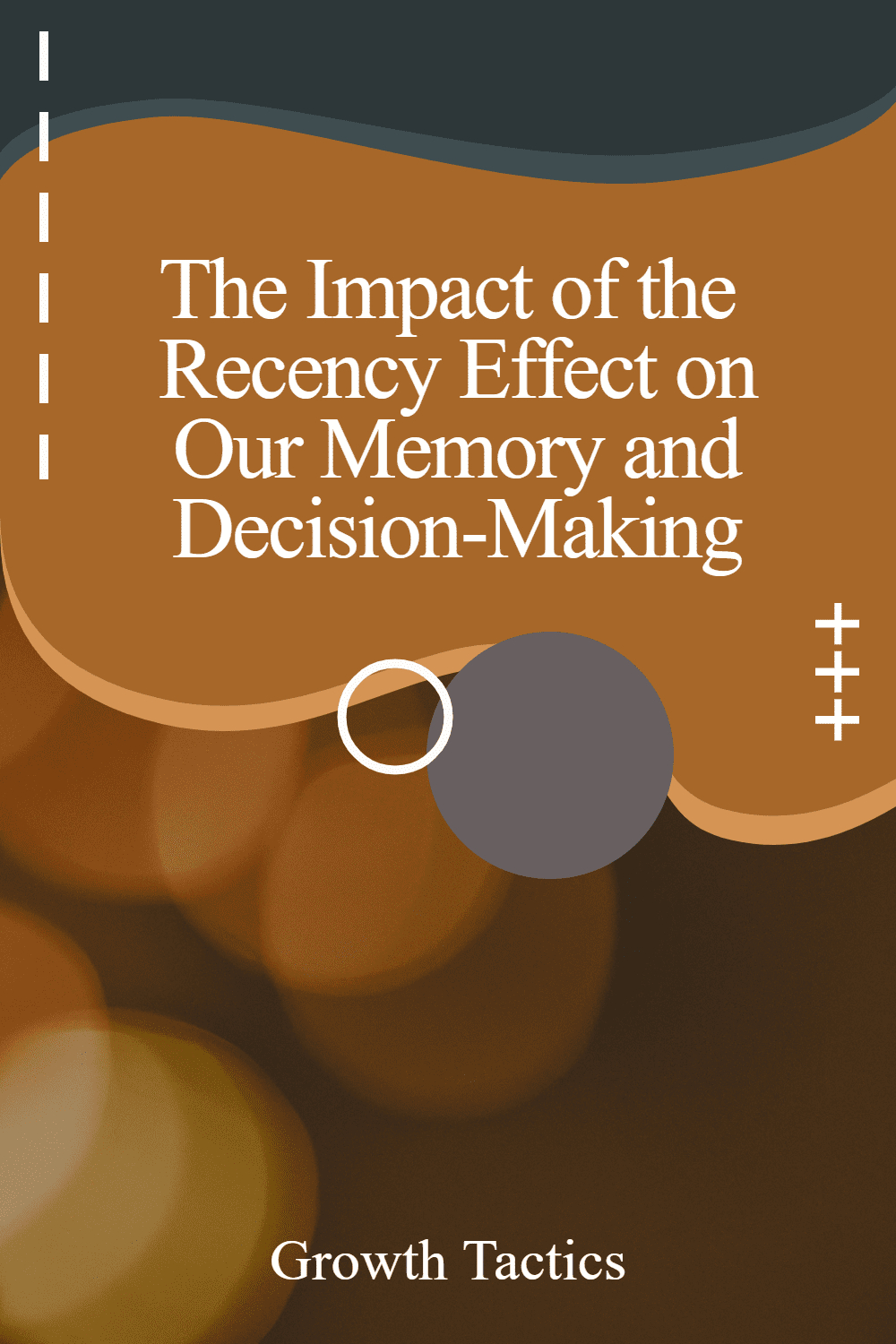 The Impact Recency Effect on Our Memory and Decision-Making