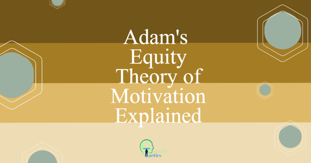 A Simple Guide to Adam's Equity Theory of Motivation