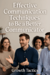 Effective Communication Techniques to Be a Better Communicator