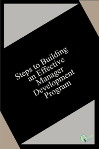 Steps to Build an Effective Manager Development Program