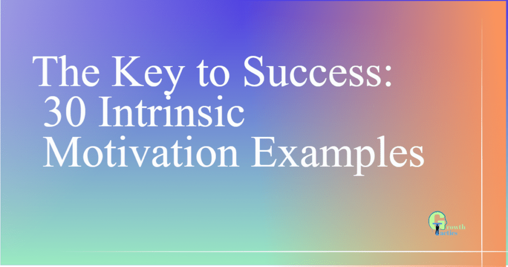 30 Intrinsic Motivation Examples to Understand Your Inner Drive