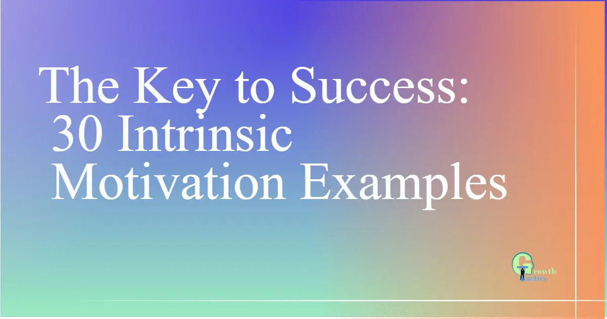The Key to Success: 30 Intrinsic Motivation Examples