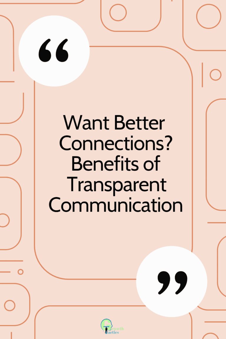Want Better Connections? Benefits Of Transparent Communication