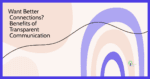 Want Better Connections? Benefits Of Transparent Communication