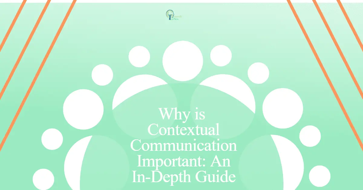 Why is Contextual Communication Important: An In-Depth Guide