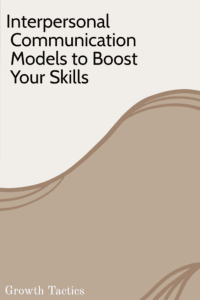 Interpersonal Communication Models to Boost Your Skills