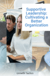 Supportive Leadership: Cultivating a Better Organization