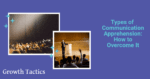 Types of Communication Apprehension: How to Overcome It