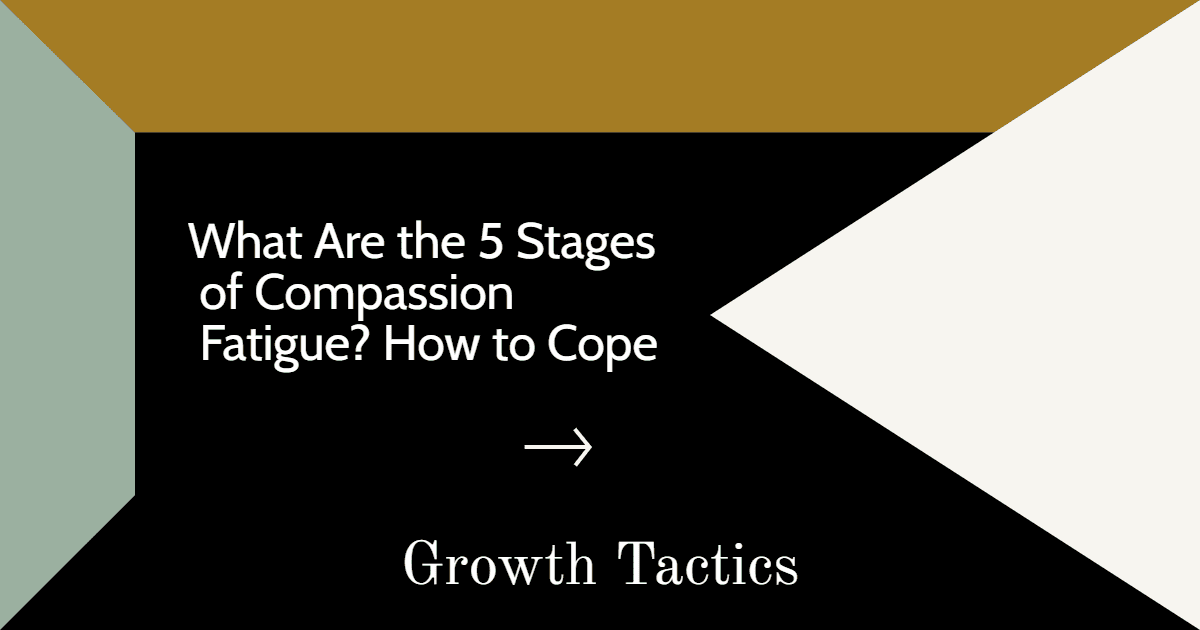 Navigating the 5 Stages of Compassion Fatigue