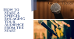 How to Start a Speech: Engaging Your Audience from the Start