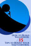 How to Build Willpower: 15 Tips to Boost Your Self-Control