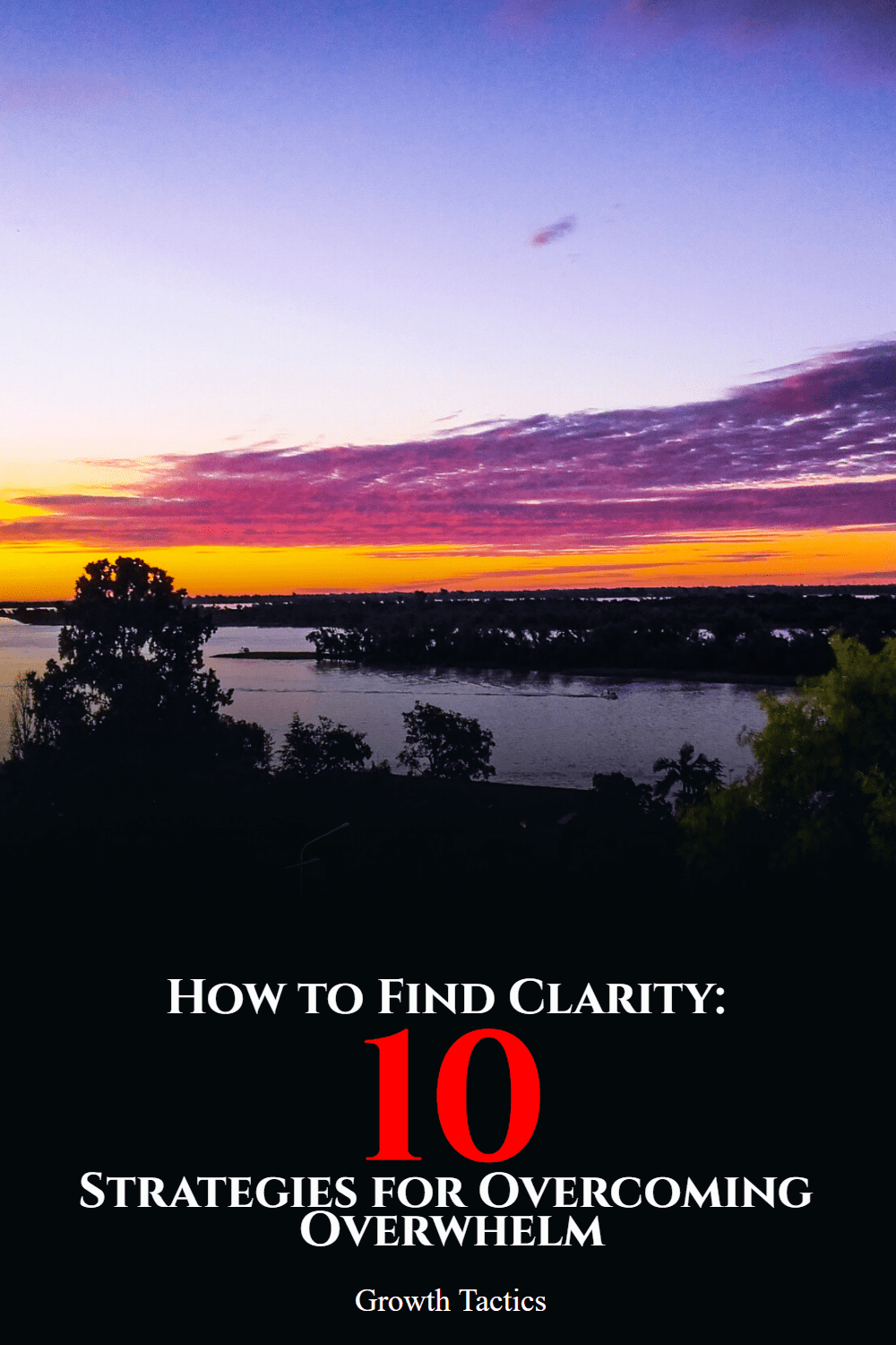 How to Find Clarity: 10 Strategies for Overcoming Overwhelm
