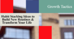Habit Stacking Ideas to Build New Routines & Transform Your Life