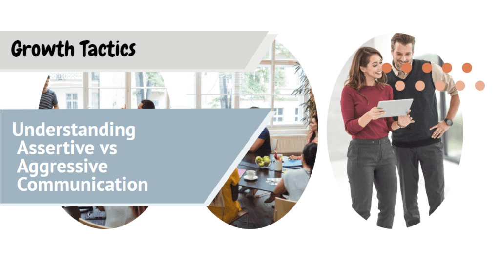 Assertive vs Aggressive Communication: Finding the Right One