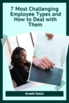 7 Most Challenging Employee Types and How to Deal with Them