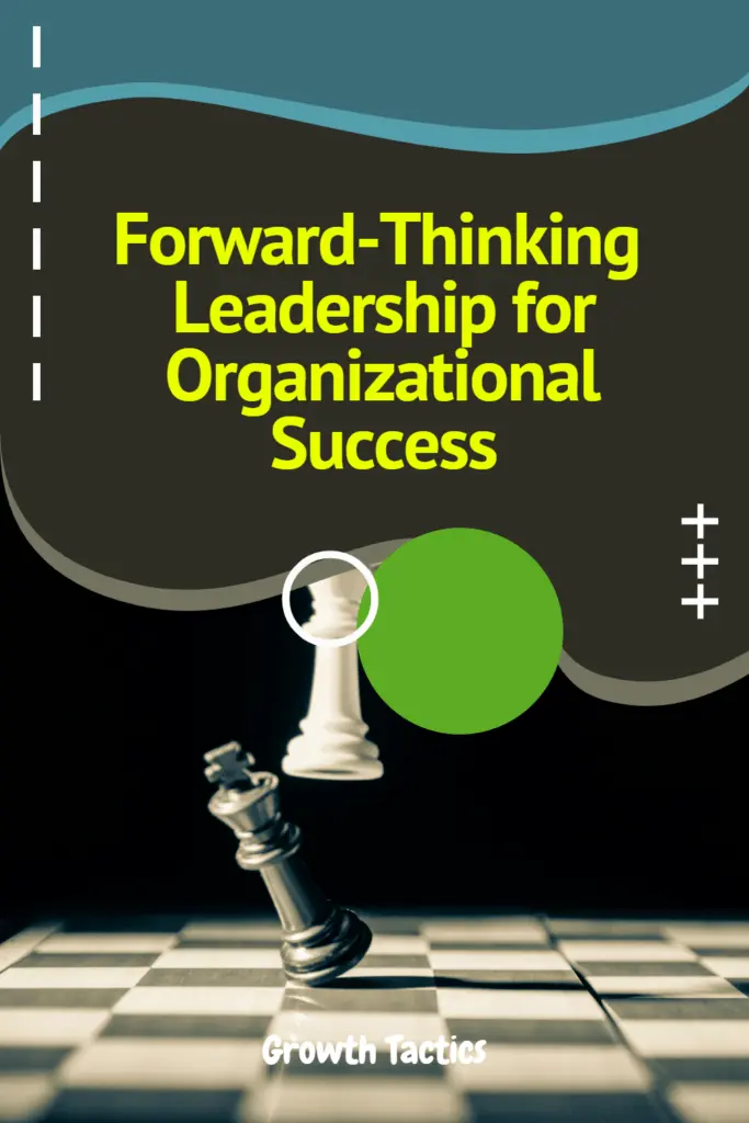 Forward-Thinking Leadership For Organizational Success