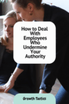 How to Deal With Employees Who Undermine Your Authority