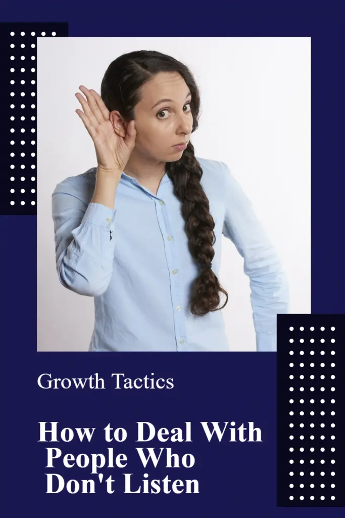 How to Deal With People Who Don’t Listen