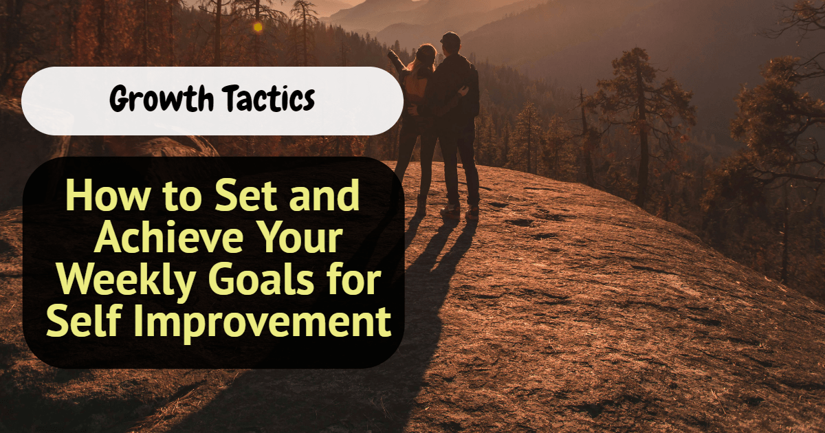 How to Set & Achieve Your Weekly Goals for Self Improvement