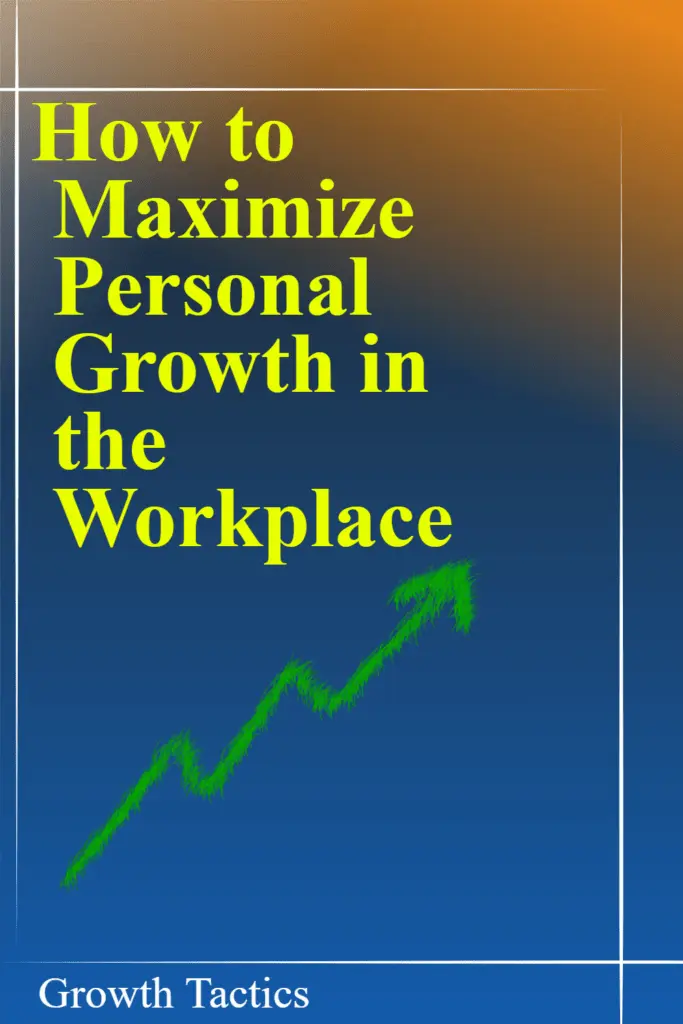 How to Maximize Personal Growth in the Workplace