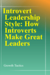 Introvert Leadership Style: How Introverts Are Great Leaders