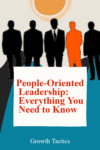 People-Oriented Leadership: Everything You Need to Know