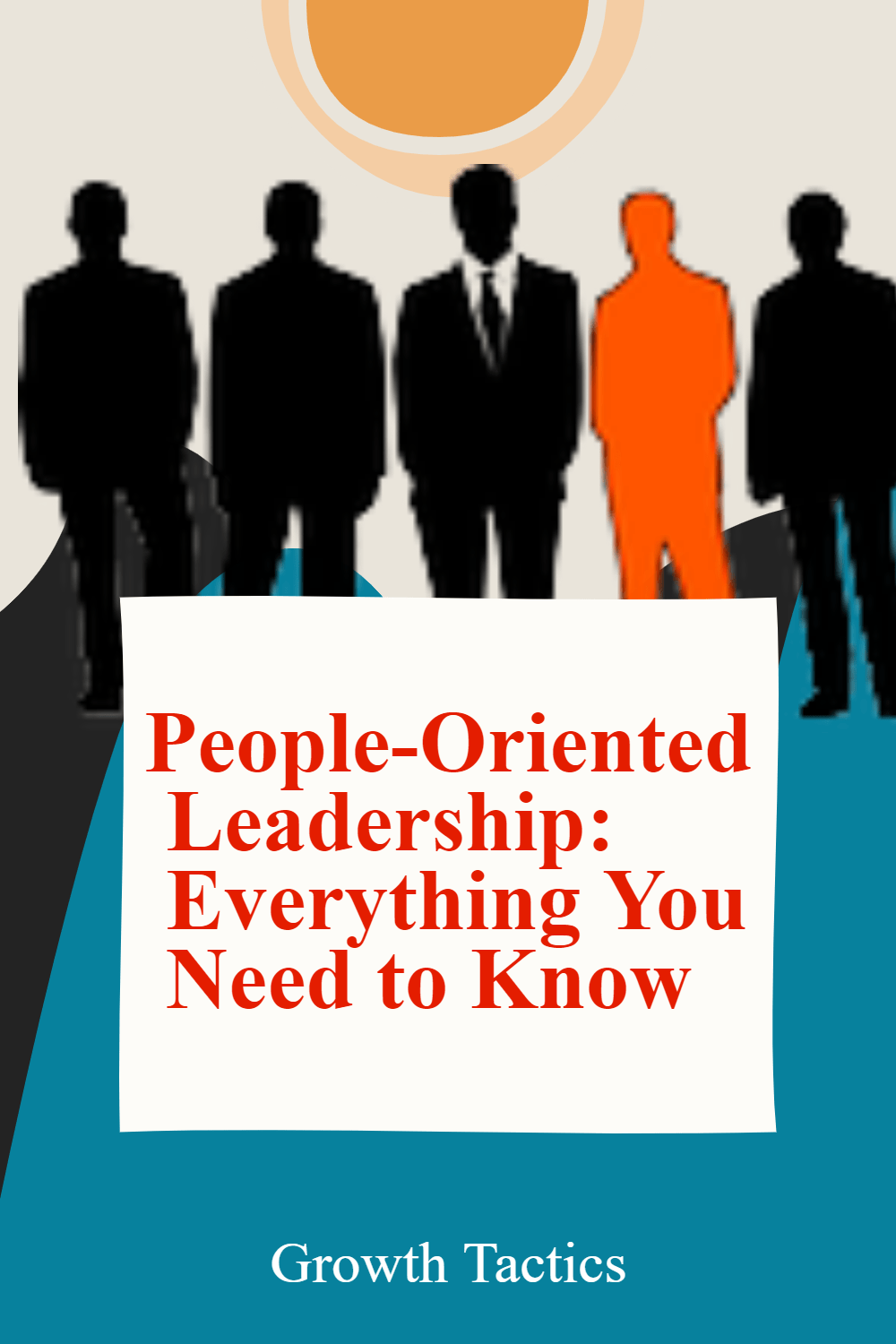 People-Oriented Leadership: Everything You Need to Know