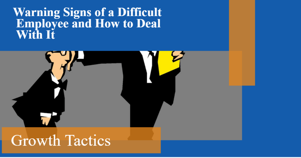 Warning Signs of a Difficult Employee: How to Deal With It